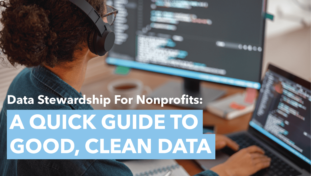 Data Stewardship for Nonprofits: A Guide to Good, Clean Data